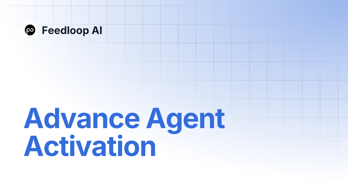 Advance Agent Activation | Feedloop AI