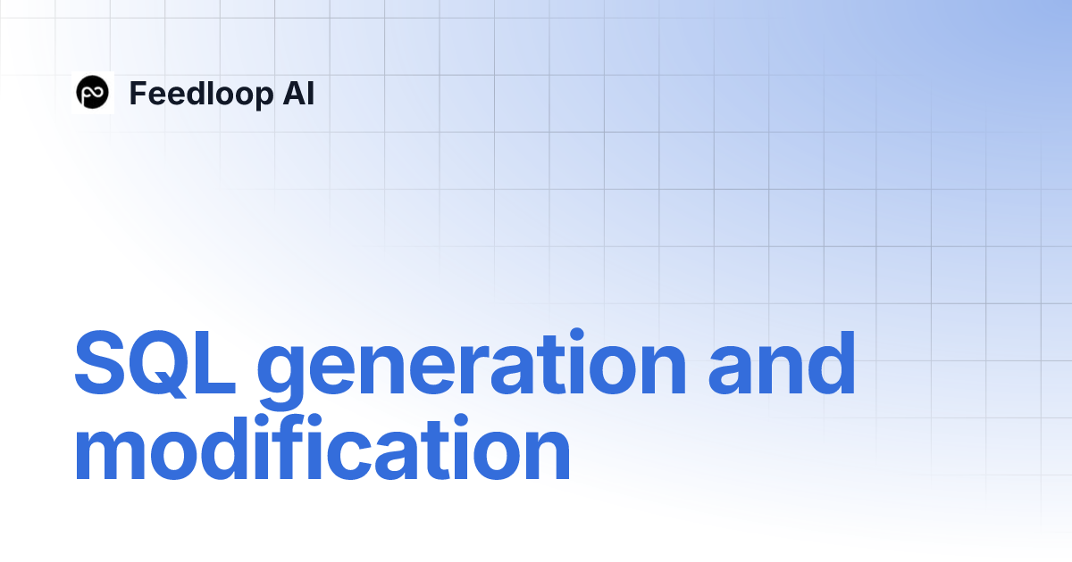 SQL generation and modification | Feedloop AI
