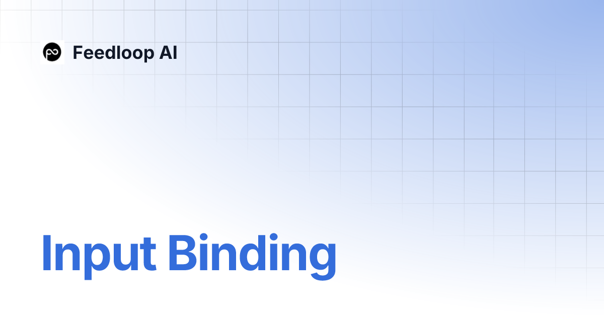 Input Binding | Feedloop AI