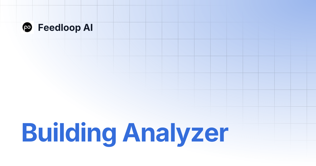 Building Analyzer | Feedloop AI