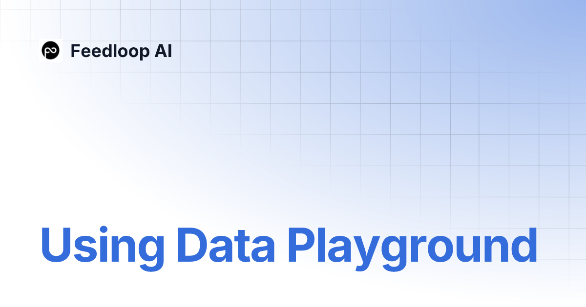 Using Data Playground | Feedloop AI