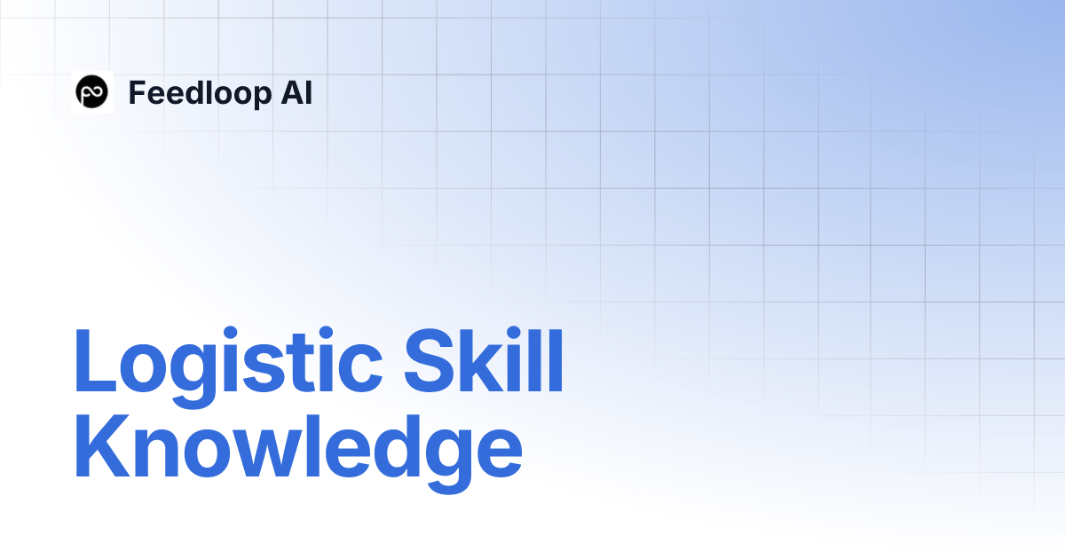 Logistic Skill Knowledge | Feedloop AI